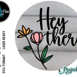 Hey There Floral Round Sign SVG Instant Digital Download Laser Cut File ...