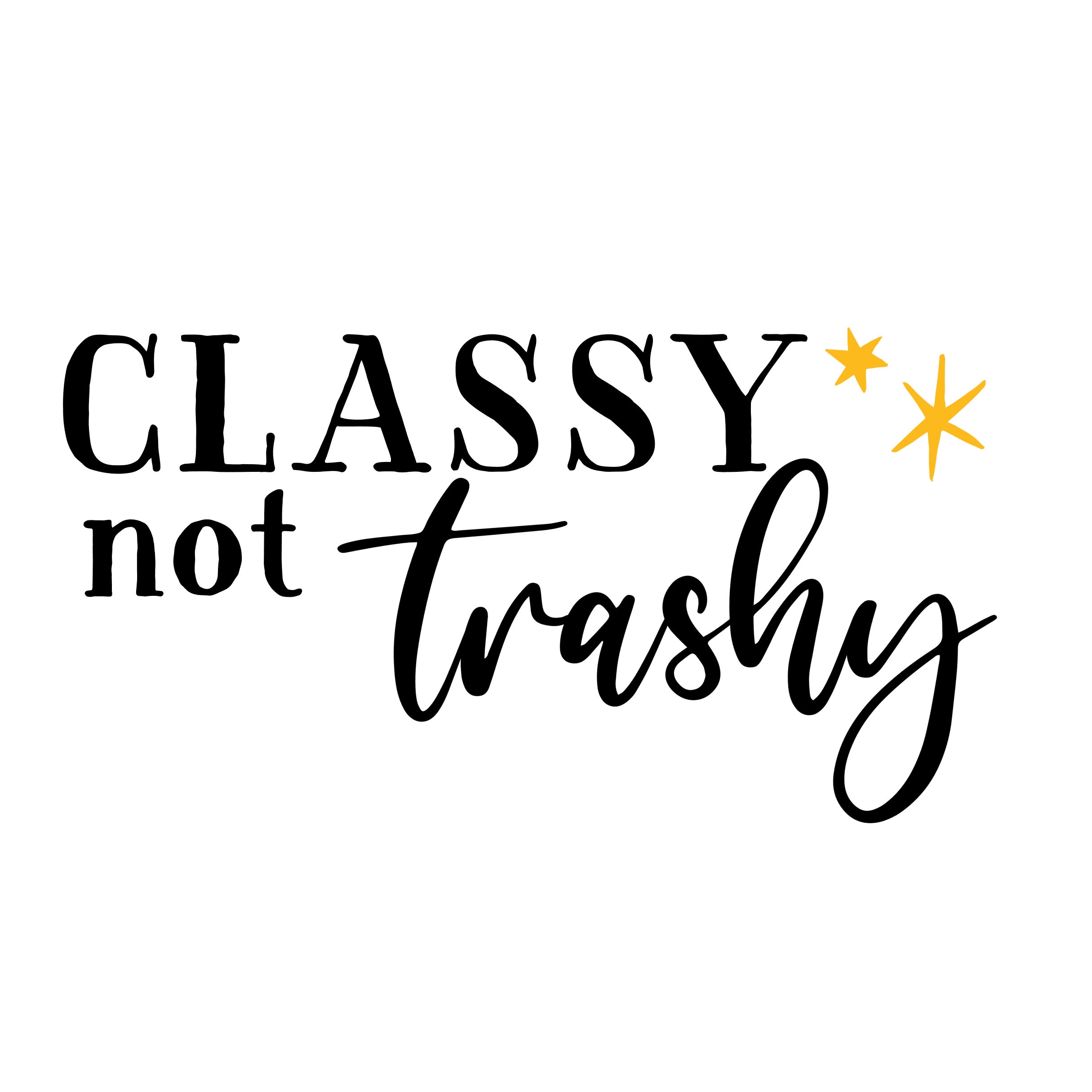 Stay Classy Not Trashy Quotes