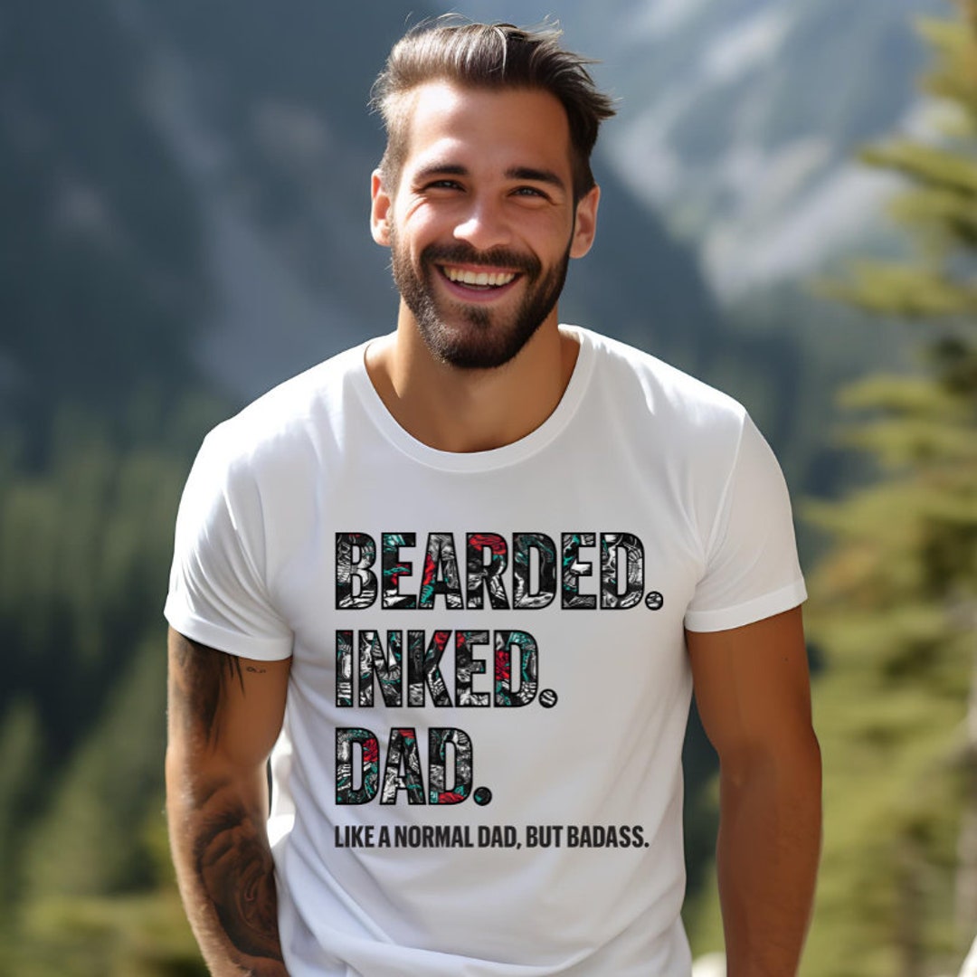 Bearded Inked Dad Shirt, Father's Day Gift, Cool Dad Tee, Funny Dad ...