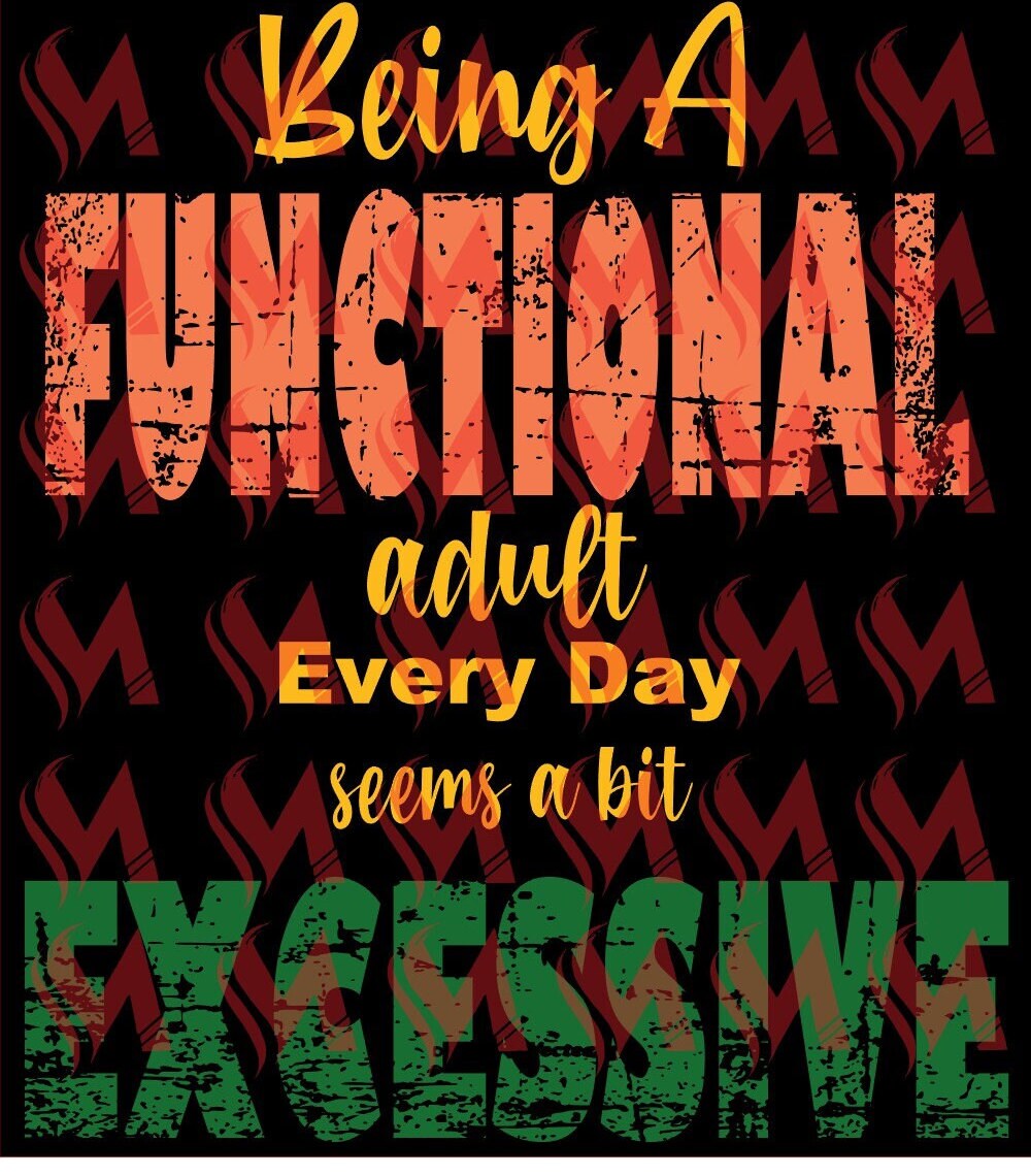 Being a Functional Adult is a Bit Excessive Png Svg, Adulting ...