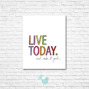 Live Today. and Make It Good. Giclée Print, Modern Art, Wall Art Print ...