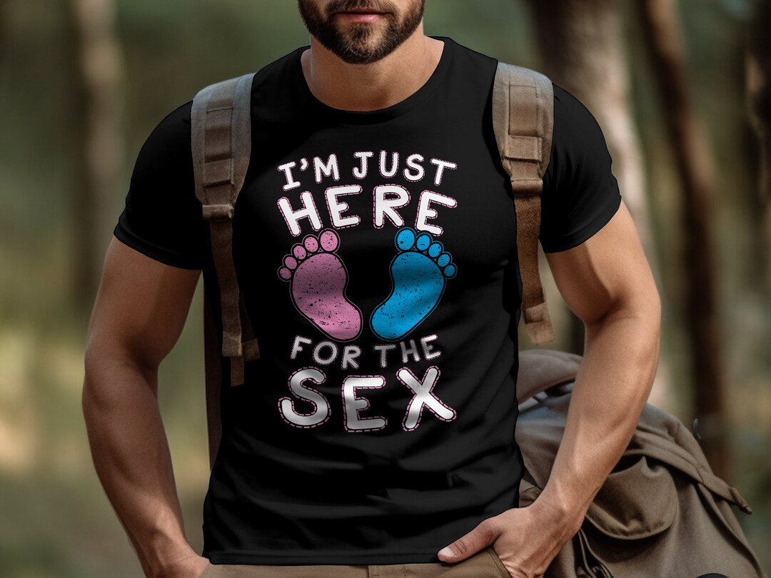 Im Just Here For The Sex Gender Reveal T Shirt Shirt T Shirt Women