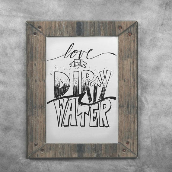 Love That Dirty Water Printable Hand Lettered Art | Etsy