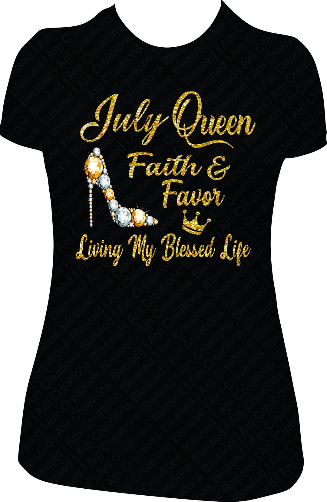 July Queen Birthday Shirt Gold Bling May Birthday Faith and Favor ...