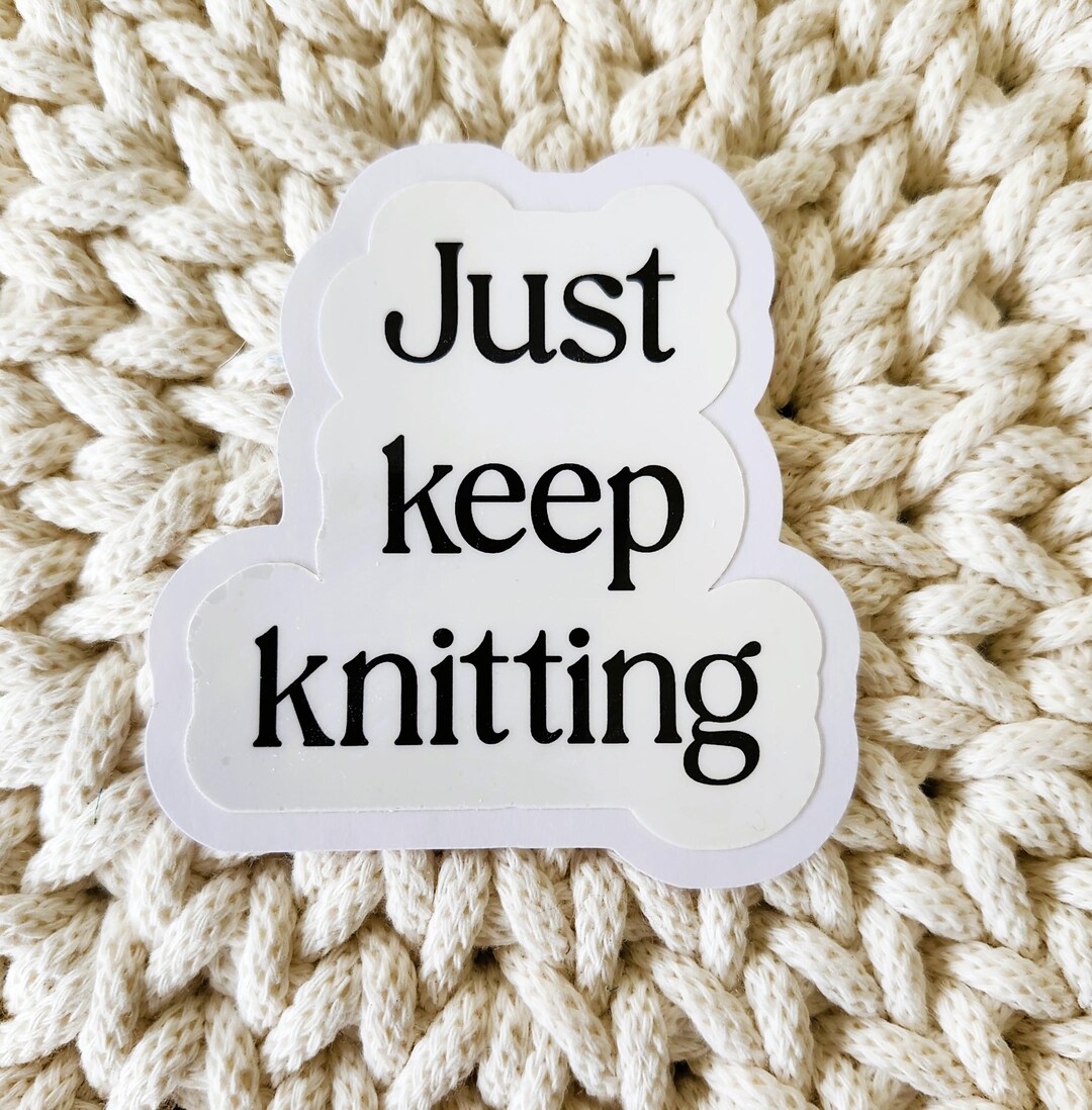 Just Keep Knitting Knit Crochet Sticker - Etsy