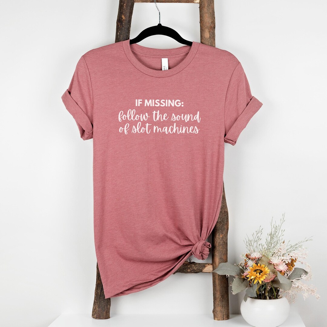 Funny Casino Shirt, If Missing Follow the Sound of Slot Machines Shirt ...