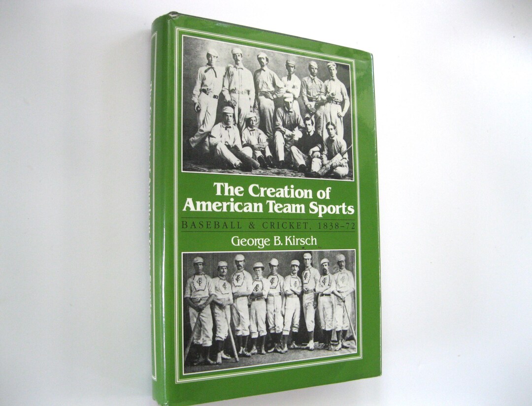 The Creation of American Team Sports, Baseball & Cricket 1838-72, New ...