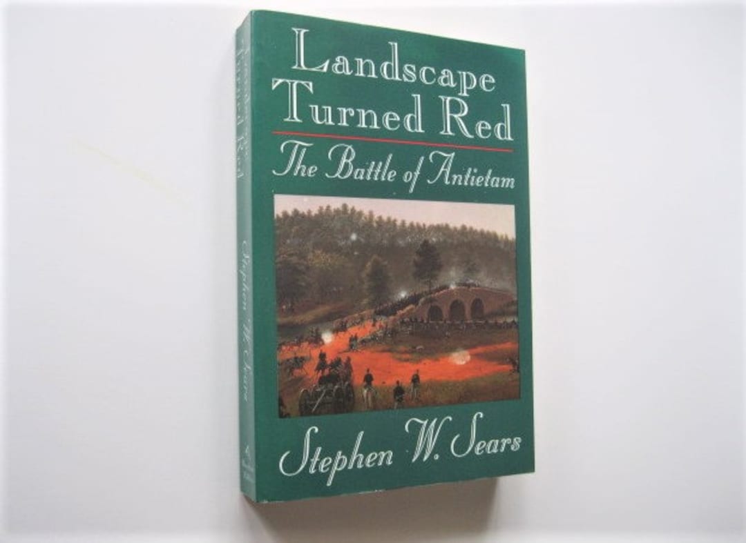 Landscape Turned Red: the Battle of Antietam, by Stephen W. Sears ...