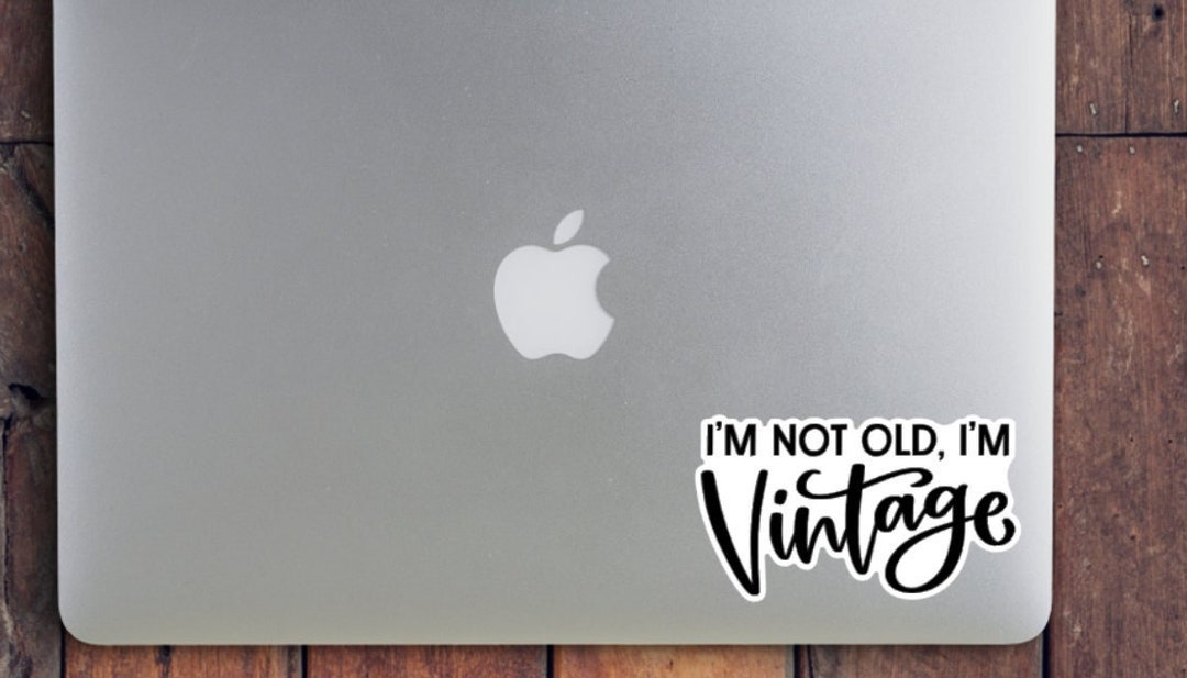 Laminated I'm Not Old I'm Vintage Sticker, 4 Inch Sticker, Vintage ...