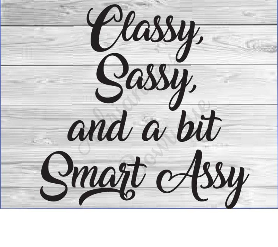 Classy, Sassy, and a Bit Smart Assy Svg for Silhouette and Cricut - Etsy