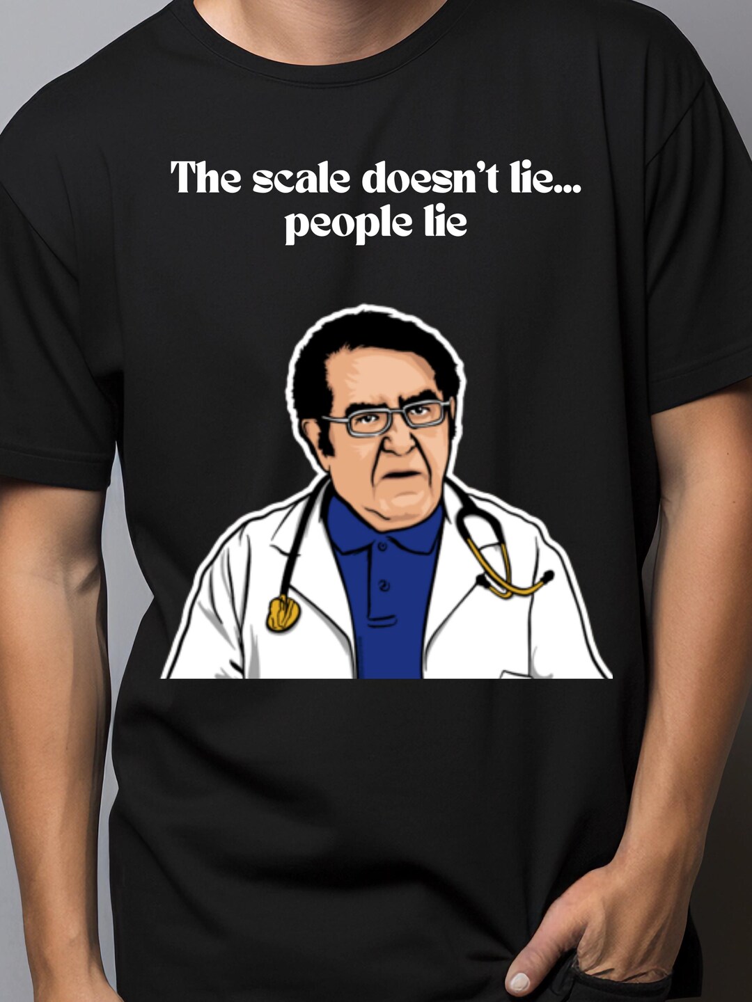 Dr. Now the Scale Doesn't Lie, People Lie T-shirt, Dr. Nowzarden ...