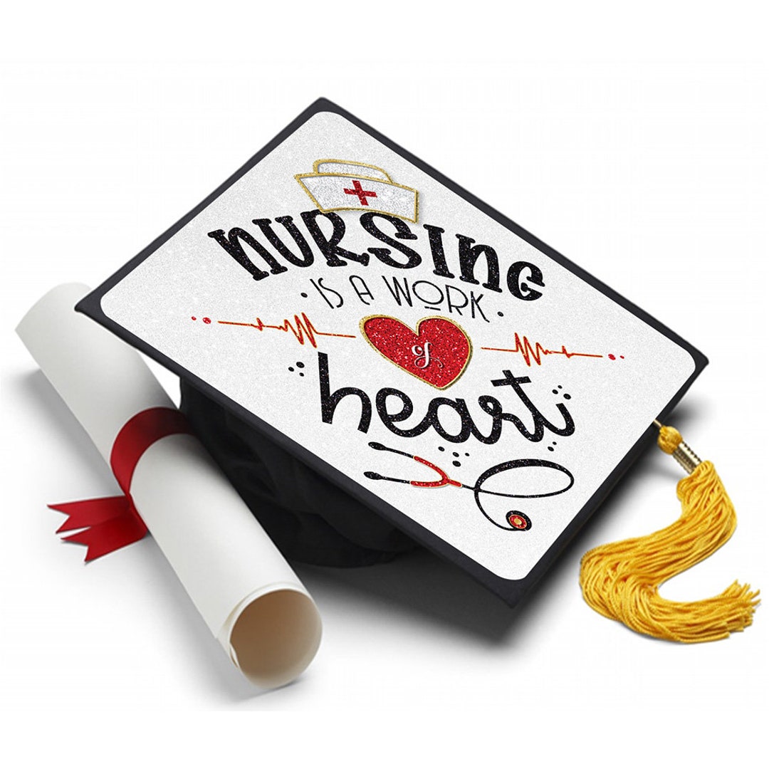 Grad Cap Topper Nursing is a Work of Heart , Graduation Cap Decorations ...