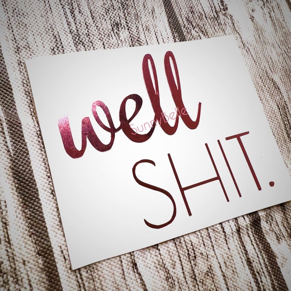 Well Shit Sticker Adult Gift Well Shit Shit Happens - Etsy