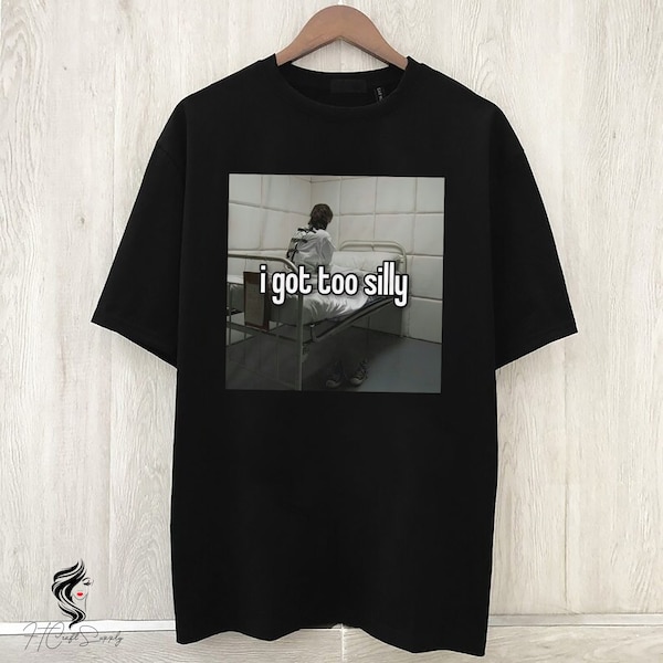 I Got Too Silly T Shirt - Etsy