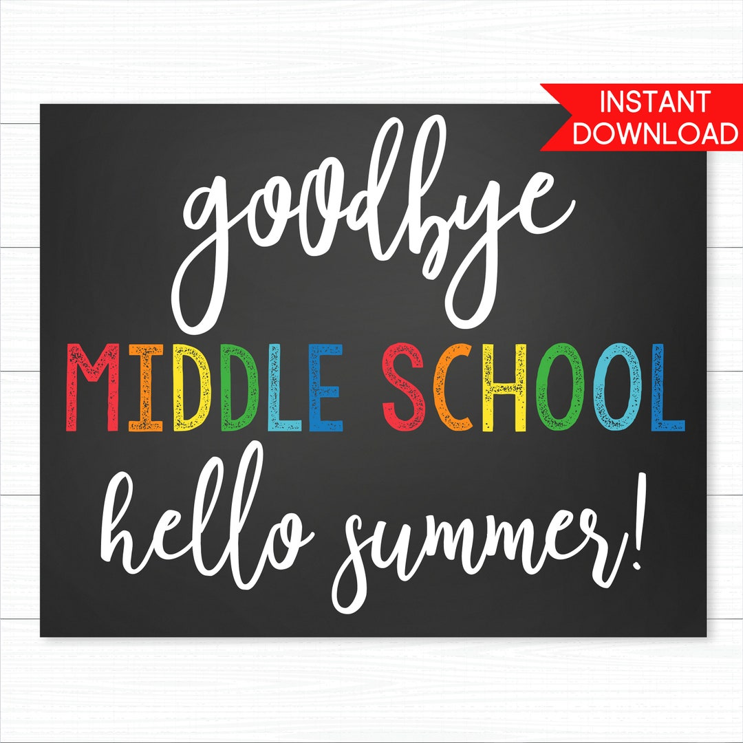 Last Day of School Sign PRINTABLE, Goodbye Middle School Hello Summer ...