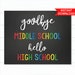 Last Day of School Sign PRINTABLE, Goodbye Middle School Hello High ...