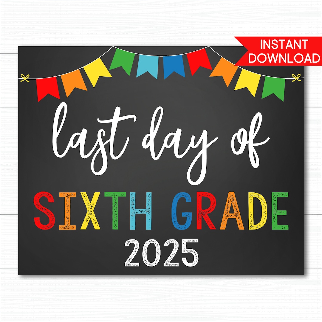 Last Day of School Sign PRINTABLE, Last Day of Sixth Grade, Last Day of ...