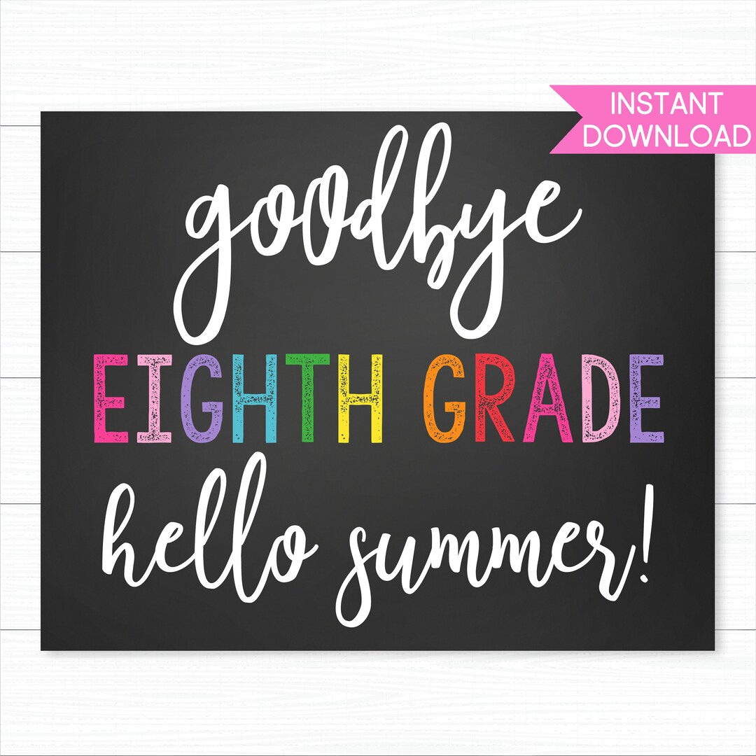 Last Day of School Sign PRINTABLE, Goodbye Eighth Grade Hello Summer ...