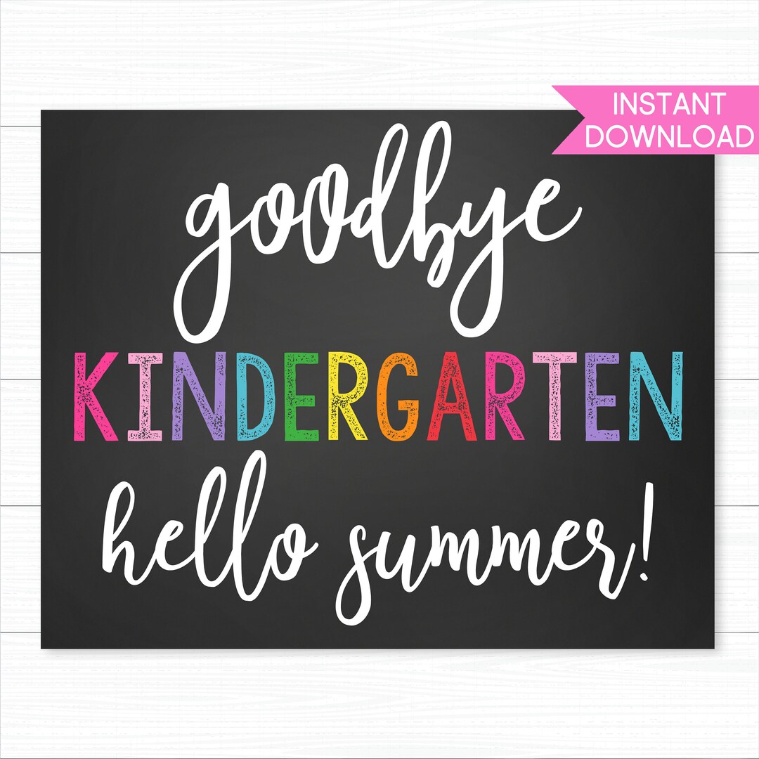 Last Day of School Sign PRINTABLE, Goodbye Kindergarten Hello Summer ...