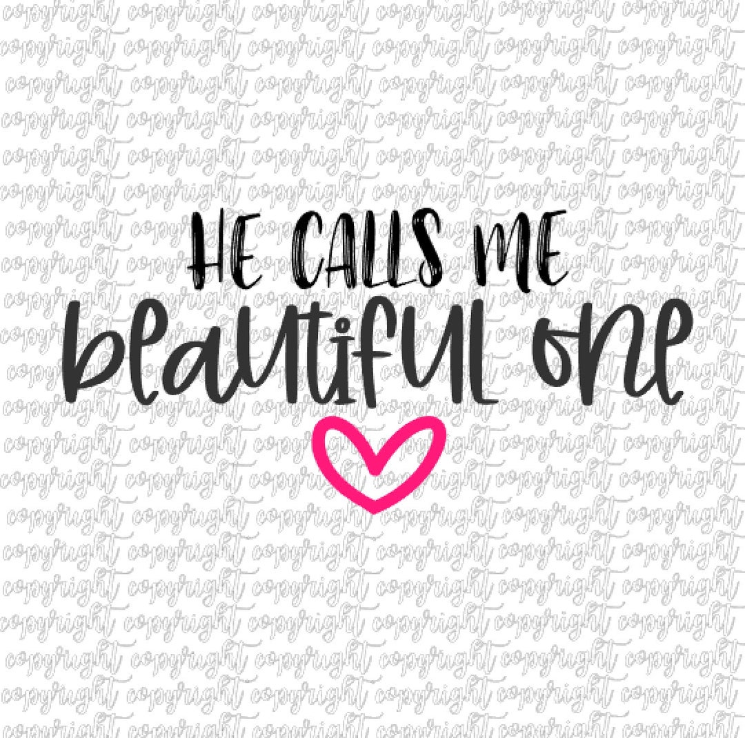 He Calls Me Beautiful One - SVG - PNG - DXF - Silhouette - Cameo ...