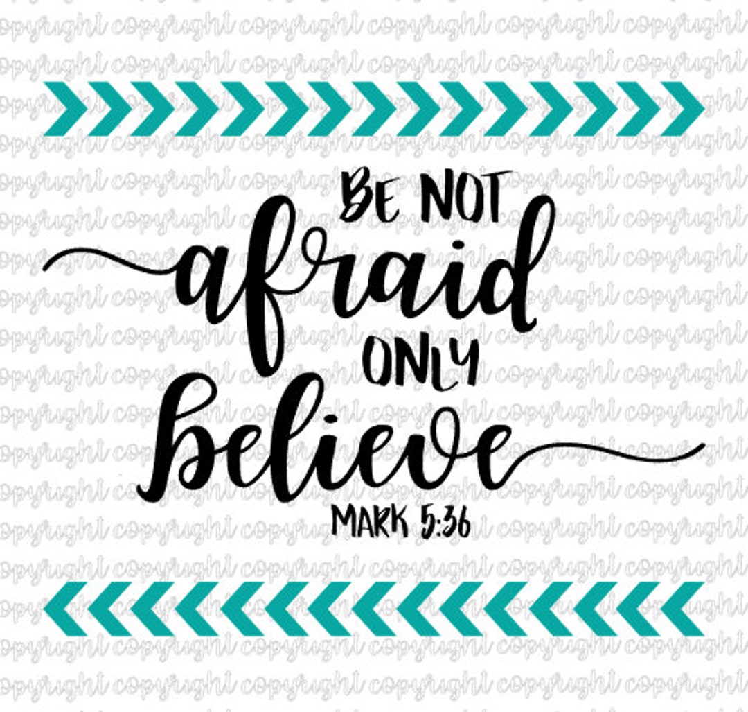 Be Not Afraid Only Believe Mark 5 36 - Svg- Cut File- Silhouette- Cameo ...