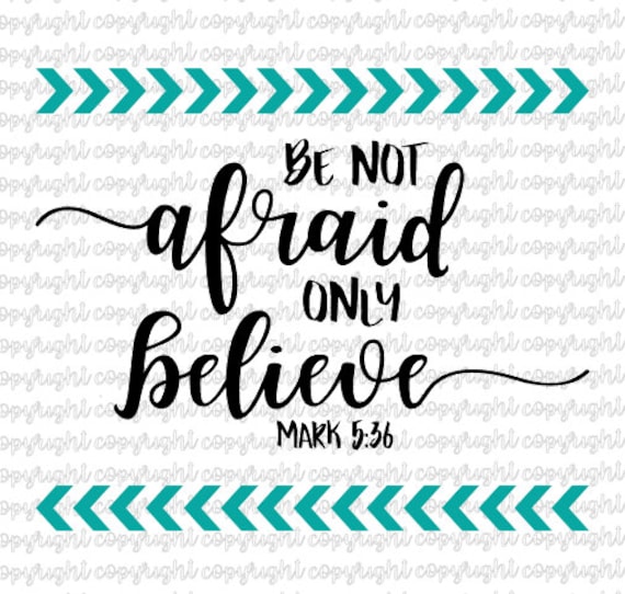 Items similar to Be not afraid only believe Mark 5 36 - svg- cut file ...