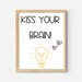 Kiss Your Brain Classroom Sign / Classroom Decor / Elementary Classroom ...
