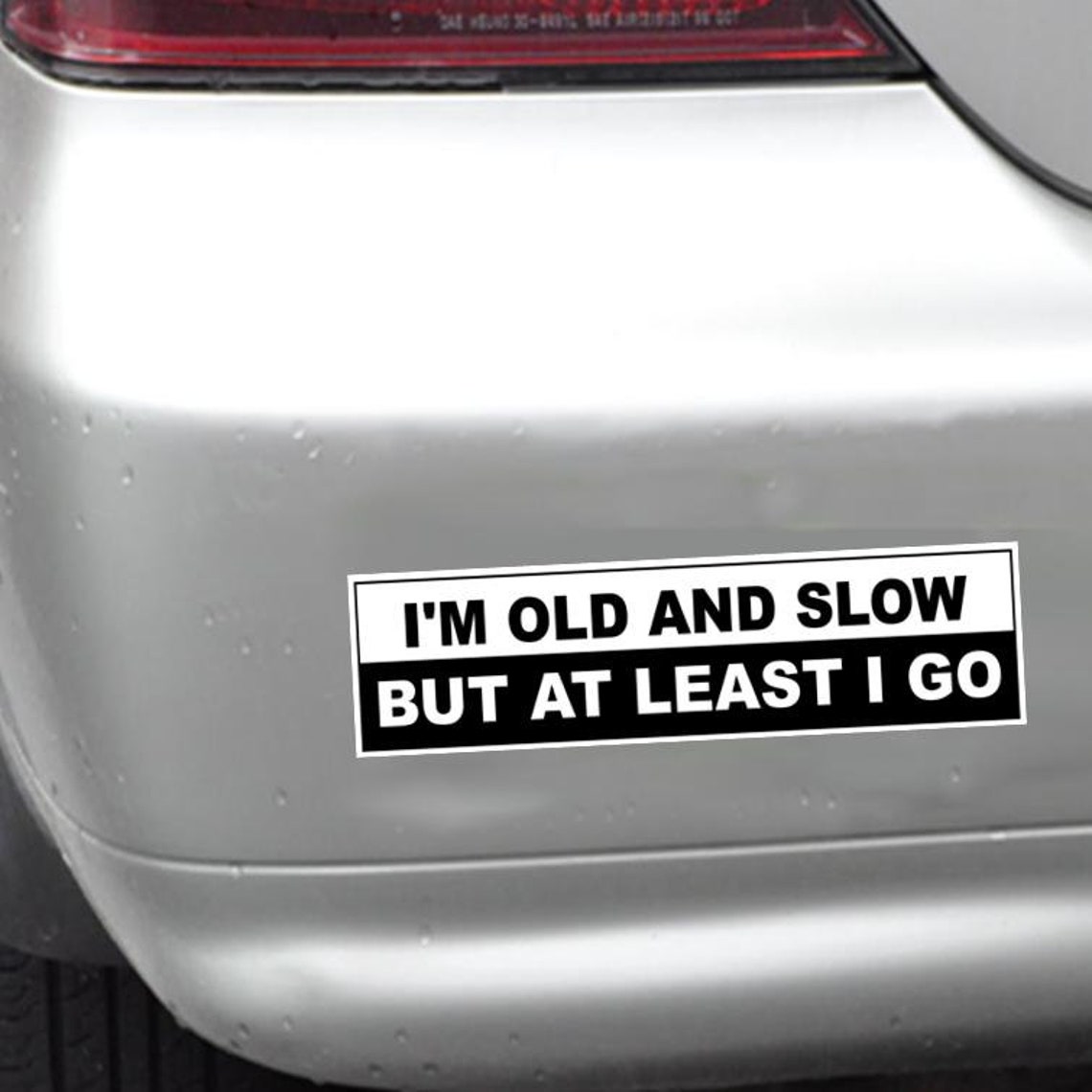 Funny Car Bumper Sticker I'm Old and Slow but at Least I Go Vinyl ...