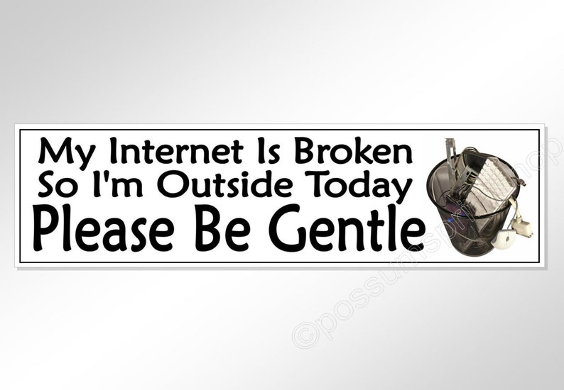 Funny Bumper Sticker. My Internet is Broken so I'm - Etsy