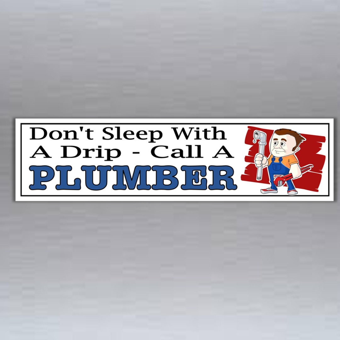 Funny Bumper Sticker for Plumbers Dont Sleep With a Drip Call a Plumber ...