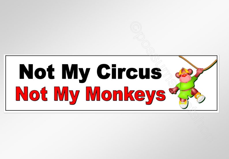 Funny Vinyl Bumper Sticker Not My Circus Not My Monkeys 200mm - Etsy