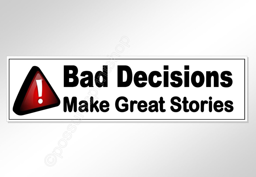 Unny Bumper Sticker. Bad Decisions Make Great Stories. 200 Mm X 52 Mm ...
