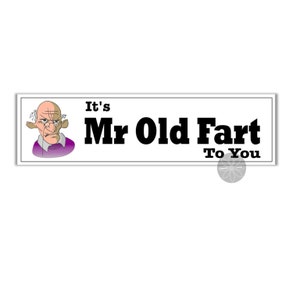 Funny Bumper Sticker It's Mr Old Fart to You Old Man Seniors Pensioner ...