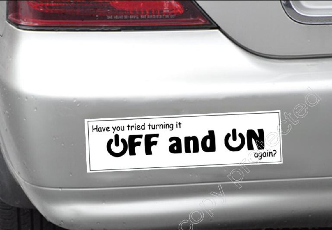 Funny Car Bumper Sticker. Have You Tried Turning It off and on | Etsy
