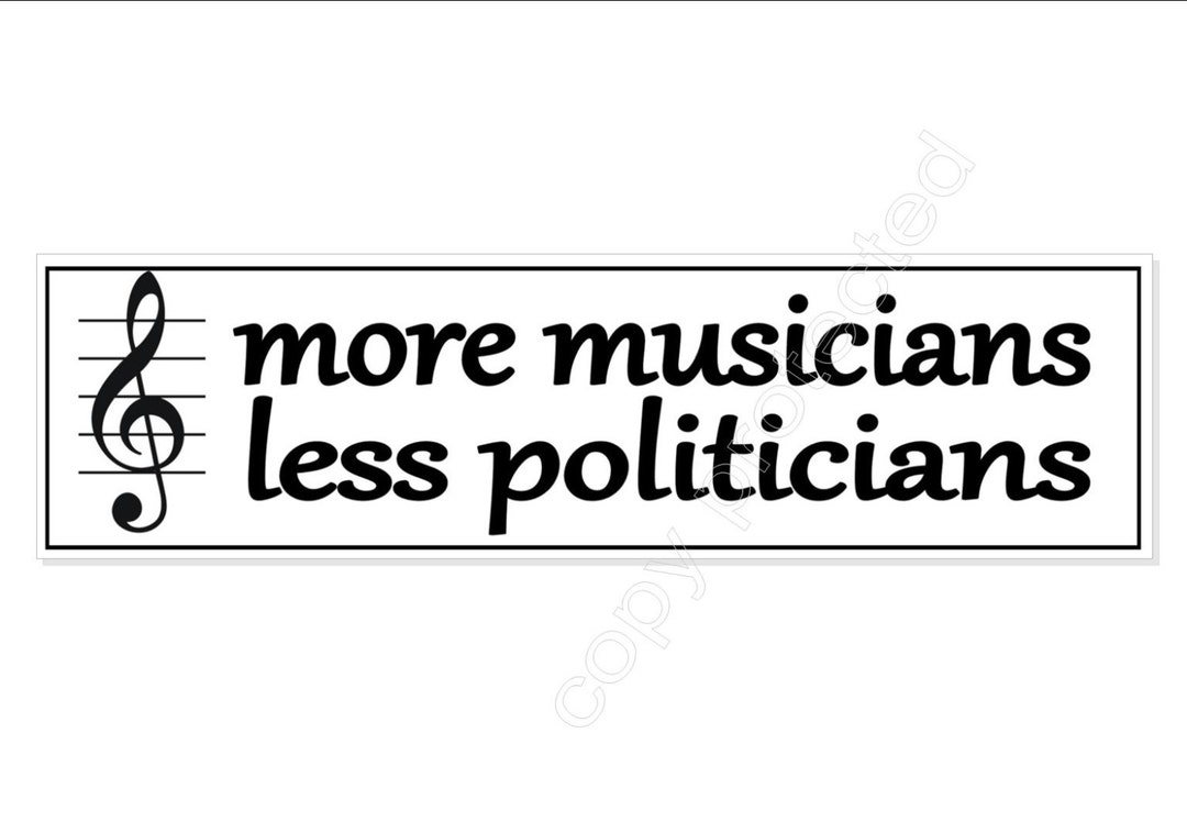 Funny Car Bumper Sticker. More Musicians Less Politicians 200 Mm X 52 ...