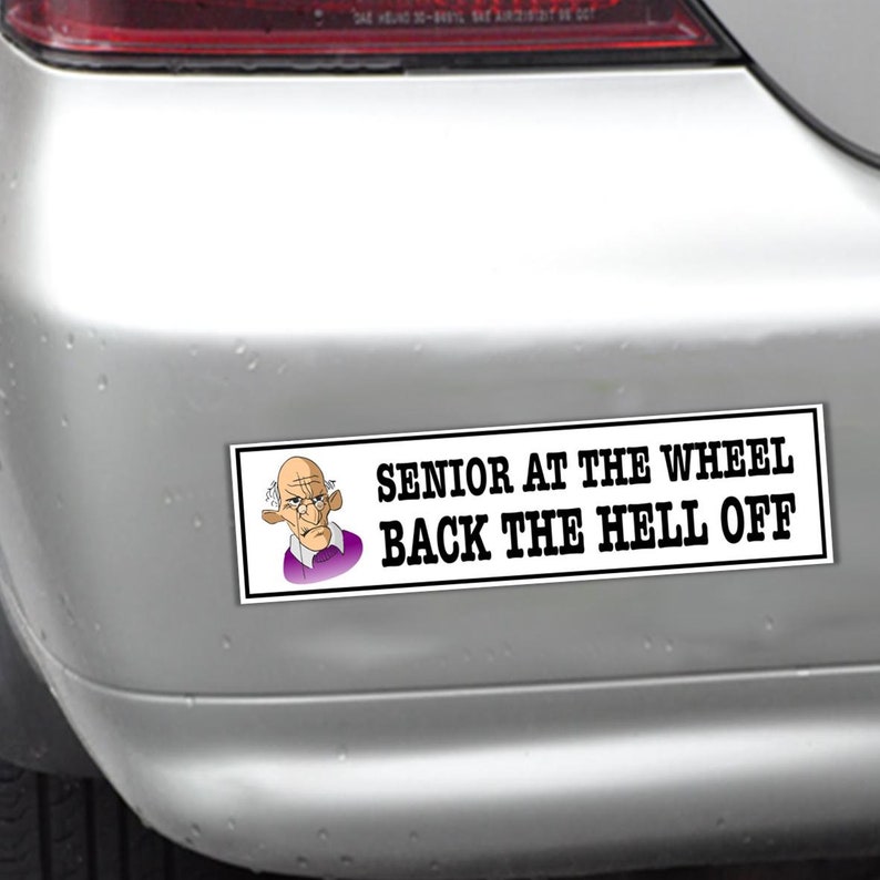 Funny Bumper Sticker Senior at the Wheel Back the Hell off - Etsy
