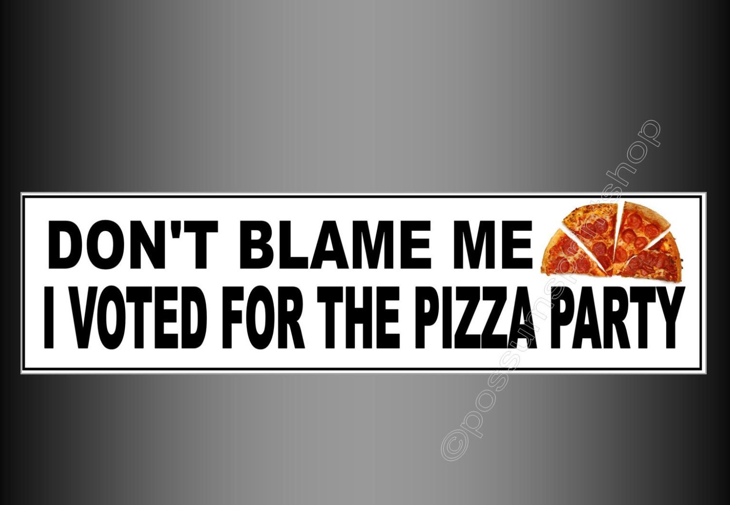 Funny Political Bumper Sticker. Don't Blame Me, I Voted for the Pizza ...