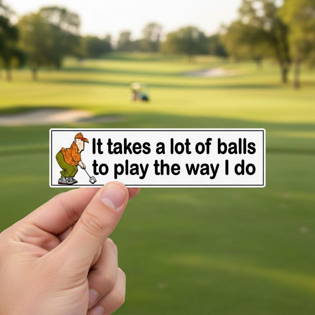 Funny Golf Sticker – It Takes a Lot of Balls to Play the Way I Do ...
