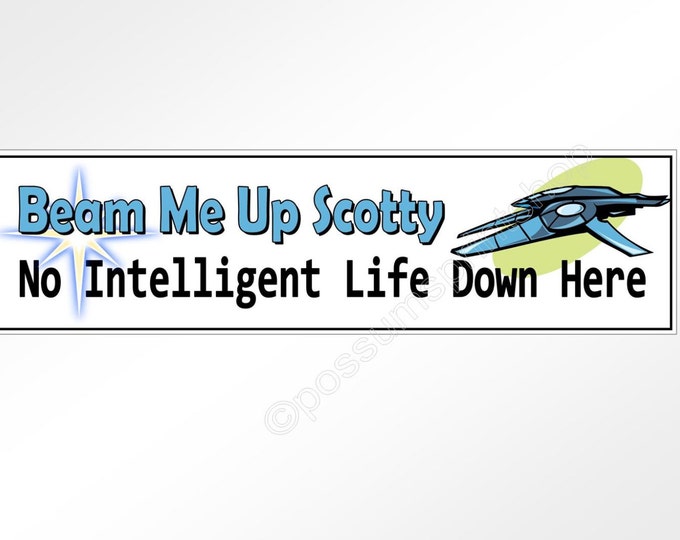 Funny Bumper Sticker. Beam Me up Scotty. No Intelligent Life Down Here ...