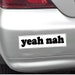 Yeah Nah Funny New Zealand Australian Slang Bumper Sticker 200mm X 52mm ...