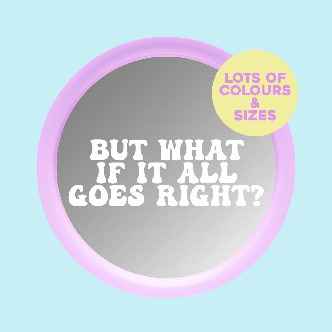 But What If It All Goes Right? Decal Sticker - LOTS OF COLOURS - Etsy