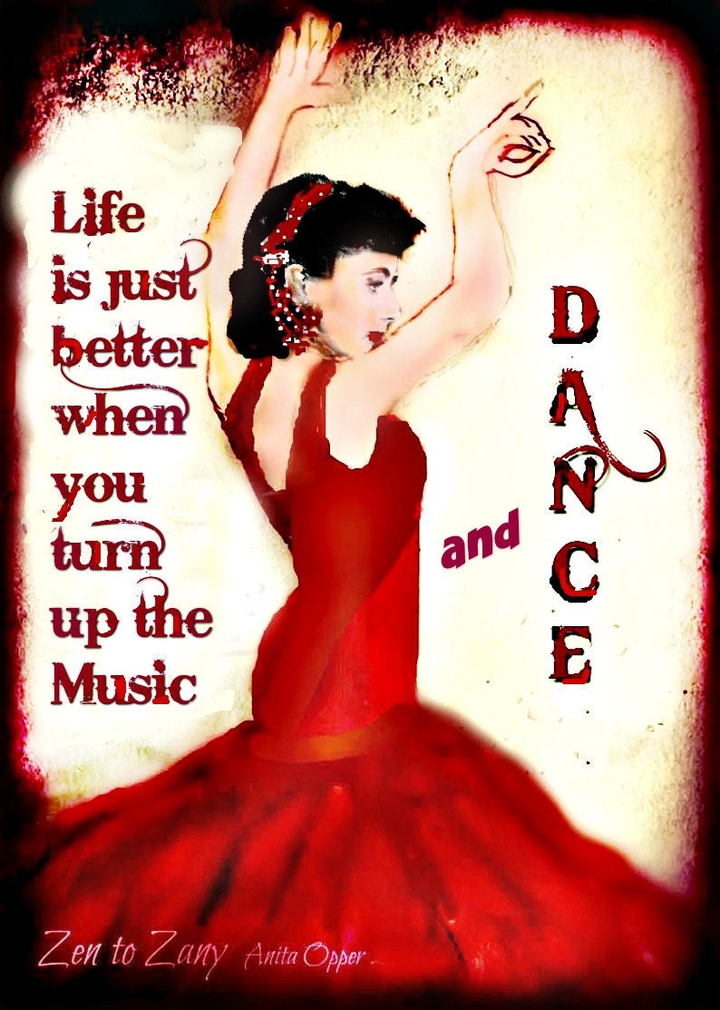 LIFE is BETTER..DANCE... (item #777) Art by Anita ...print and Cards ...