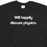 The Physics is Theoretical, but the Fun is Real T-shirt Funny Mens ...