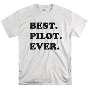 Best Pilot Ever Shirt - Awesome Pilot T-shirt - Funny Gift for Pilots ...