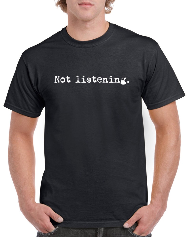 Funny Not Listening Shirt Bad Listener Gift Idea Gag | Etsy