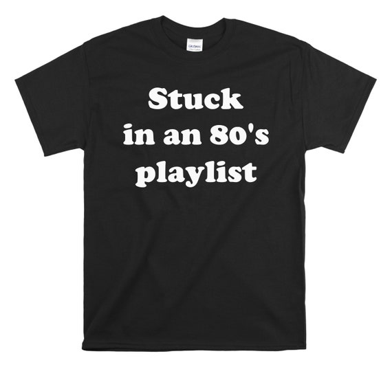 Stuck in an 80s Playlist Retro Music T-shirt - Etsy