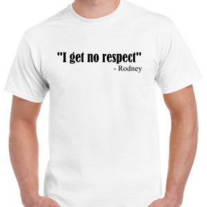 I Get No Respect Shirt Rodney Dangerfield Quote | Etsy