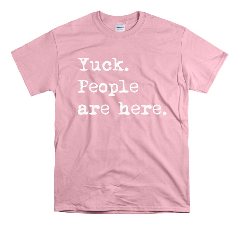 Yuck People Are Here T-shirt Introvert Shirt Funny T-shirt | Etsy