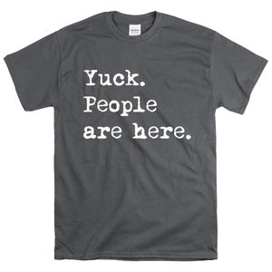 Yuck People Are Here T-shirt - Introvert Shirt - Funny T-shirt - Bitter ...
