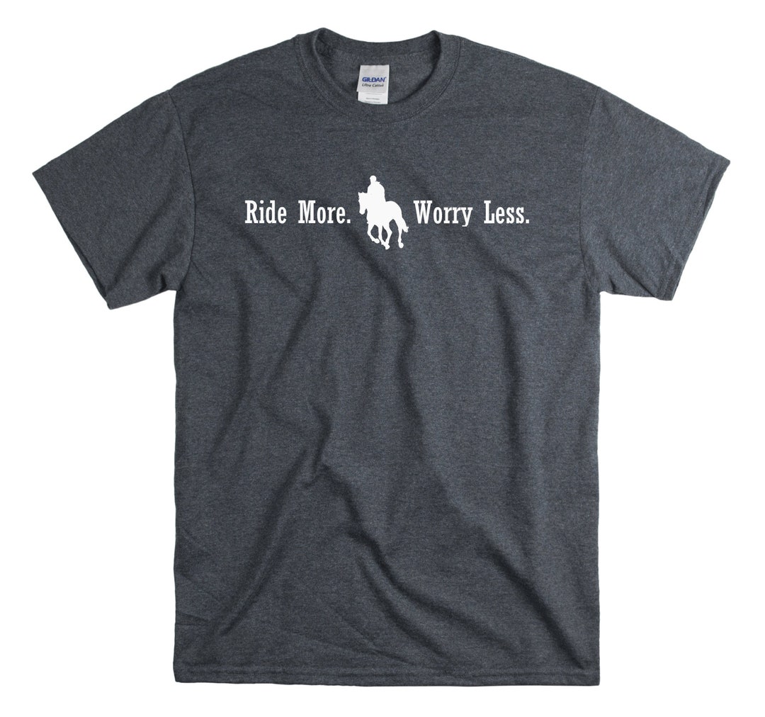 Ride More Worry Less Rider Shirt - A Great Shirt for Horse Lovers! - Etsy